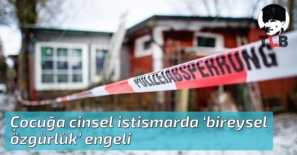 Çocuğa cinsel istismarda ‘bireysel özgürlük’ engeli Çocuğa cinsel istismarda ‘bireysel özgürlük’ engeli